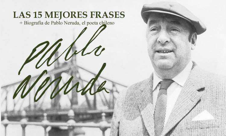 Las 15 mejores frases de Pablo Neruda | Internesante